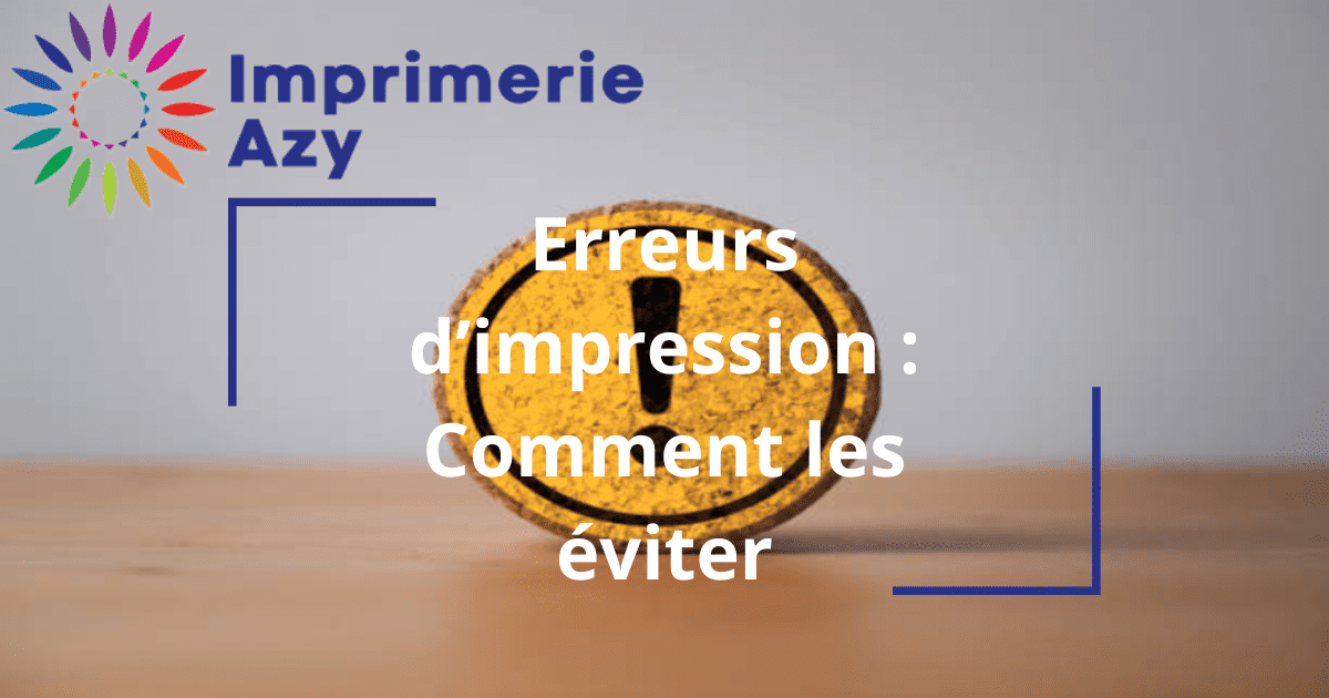 Erreurs d’impression : Comment les éviter - Imprimerie Azy