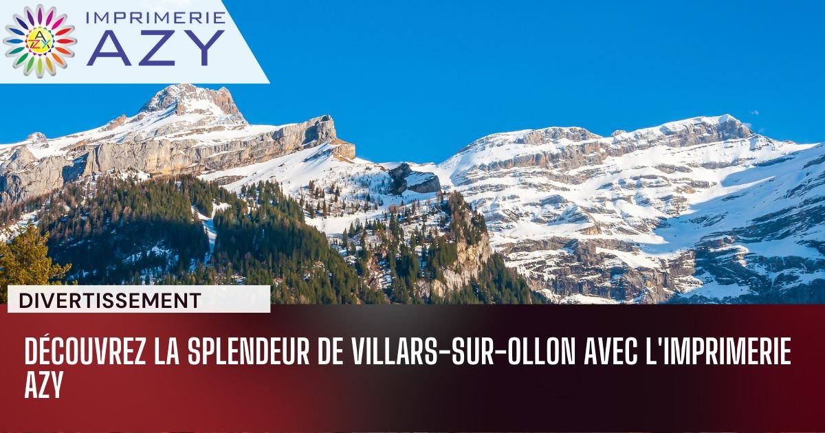 Explorez la Beauté de Villars-sur-Ollon avec l'Imprimerie Azy - Imprimerie Azy