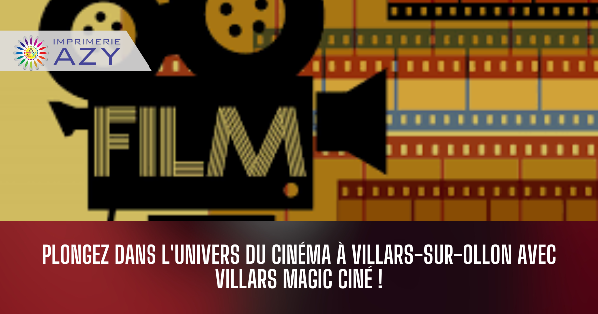 Plongez dans l'univers du cinéma à Villars-sur-Ollon avec Villars Magic Ciné ! - Imprimerie Azy